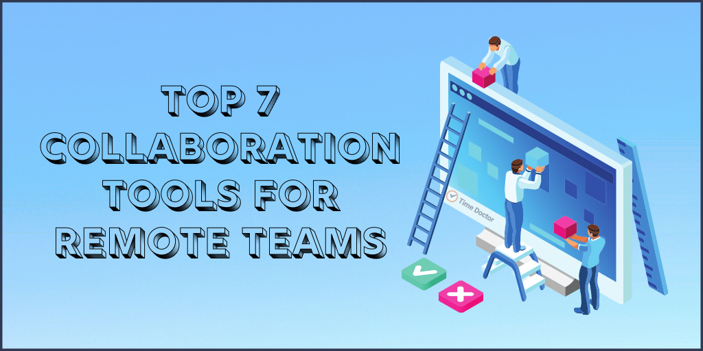 Top 7 Collaboration Tools for Remote Teams | Time Doctor